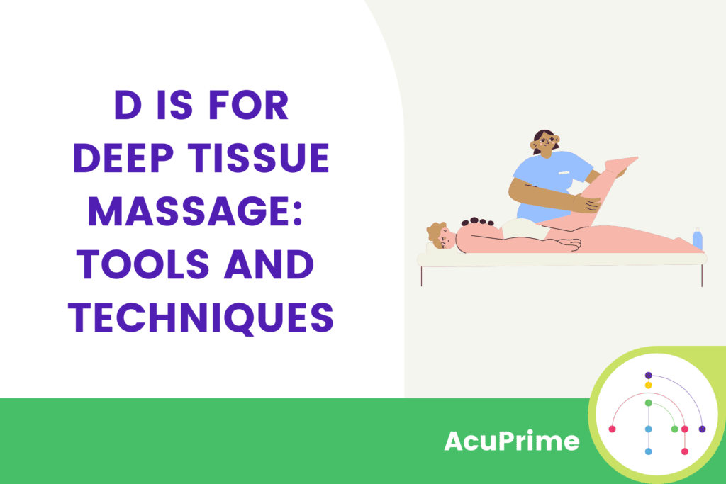 D is for Deep Tissue Massage : tools and techniques - AcuPrime