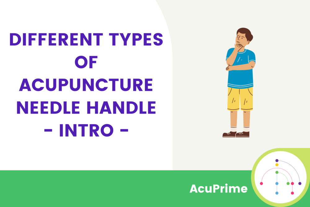 The Difference Between Acupuncture Needle Handles - AcuPrime